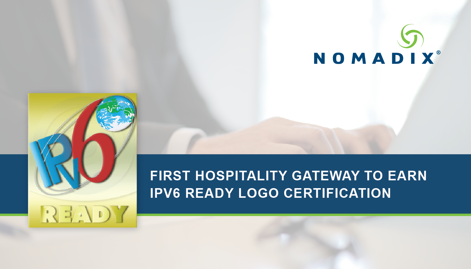 Nomadix Offers Only Hospitality Gateway to Earn IPv6 Certification ...