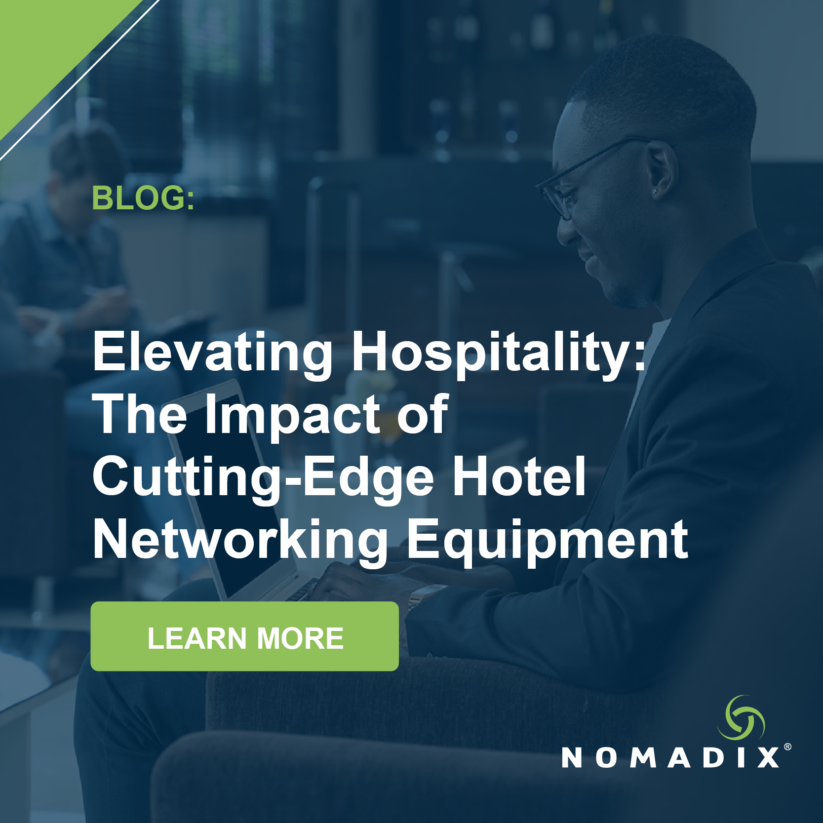 What is the Impact of Cutting-Edge Hotel Networking Equipment? - Nomadix